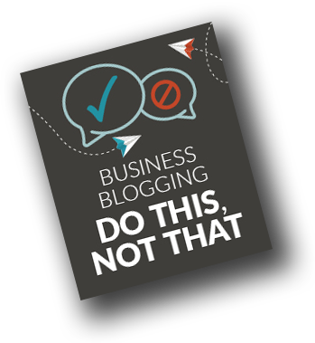 Business Blogging: Do This, Not That